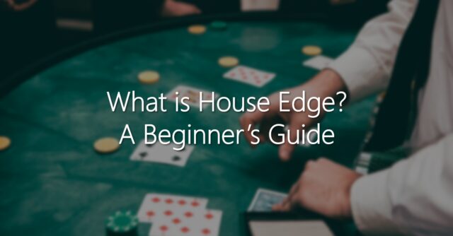 4 Things All Beginners Should Know About Casino House Edge - Weird Worm
